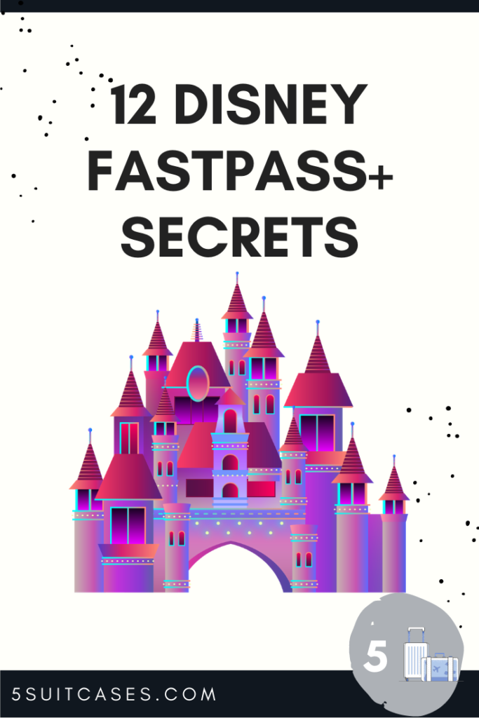 12 Disney FastPass Secrets to Help You Maximize Your Time - 5 Suitcases